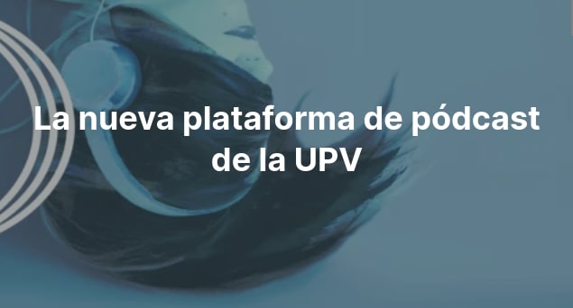 UPV Pódcast – UPV Pódcast, la plataforma de contenidos sonoros.